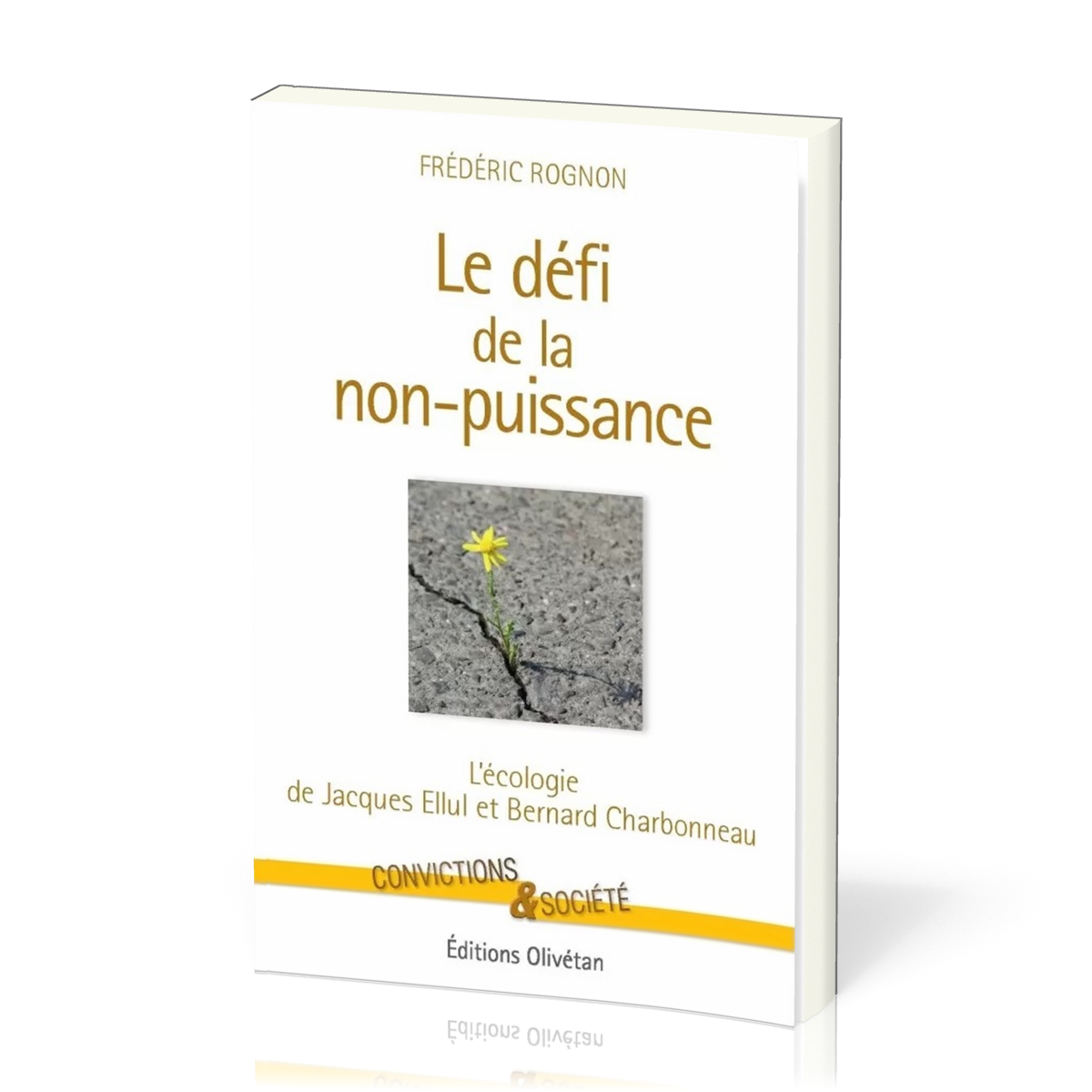 Le Défi de la non-puissance - L'écologie de Jacques Ellul et Bernard ...