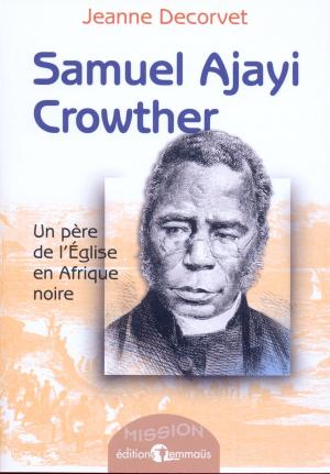 Samuel Ajayi Crowter - Un père de l'Église en Afrique noire - Decorvet ...