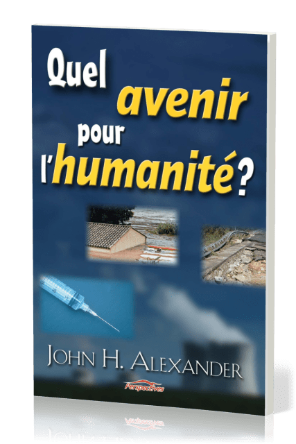Quel avenir pour l'humanité? - Alexander John H. :: La Maison de la ...