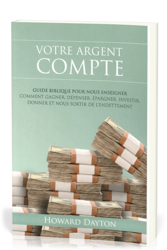 Votre argent compte - Guide biblique pour nous enseigner comment gagner ...