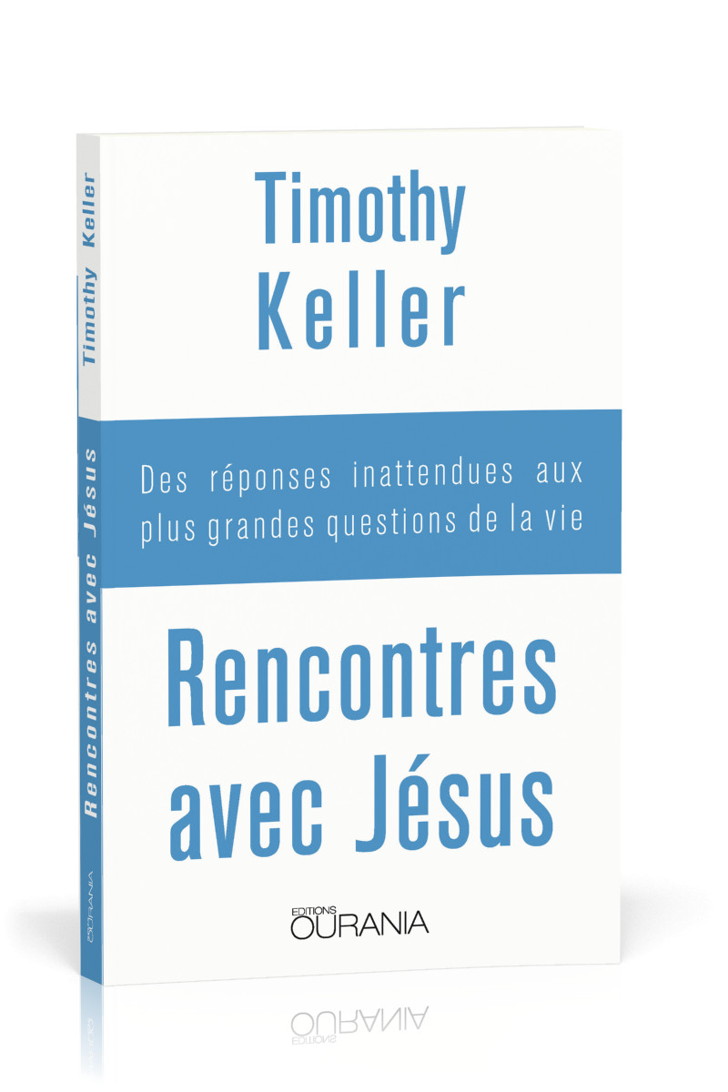 Rencontres avec Jésus - Des réponses inattendues aux plus grandes questions de la vie - Keller ...