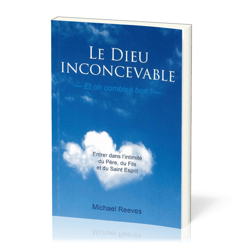 Le Dieu inconcevable, et oh combien bon! - Entrer dans l'intimité du ...