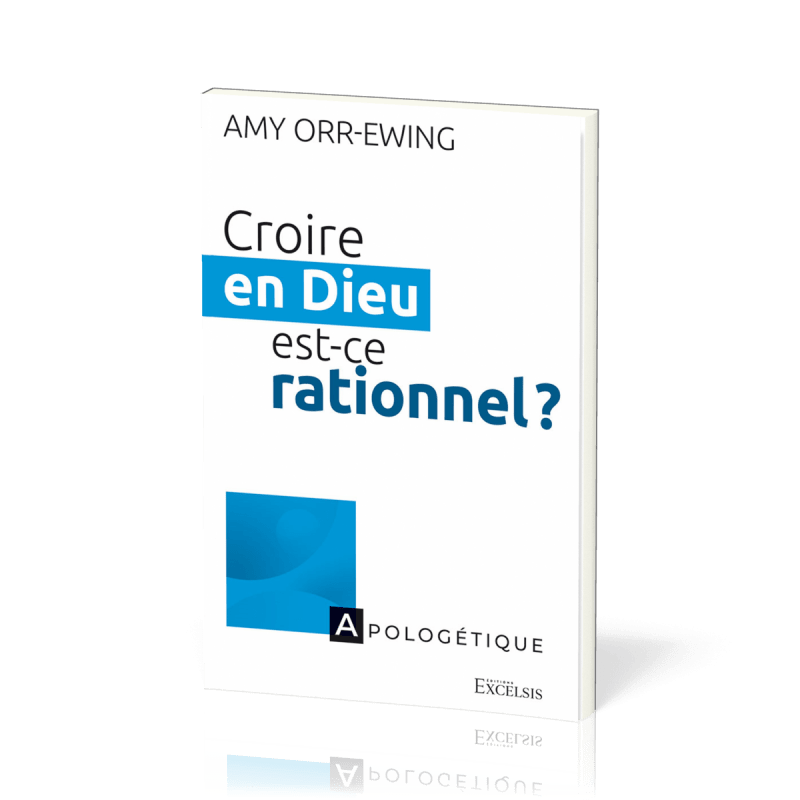 Croire en Dieu, est-ce rationnel ? - Orr-Ewing Amy :: La Maison de la ...