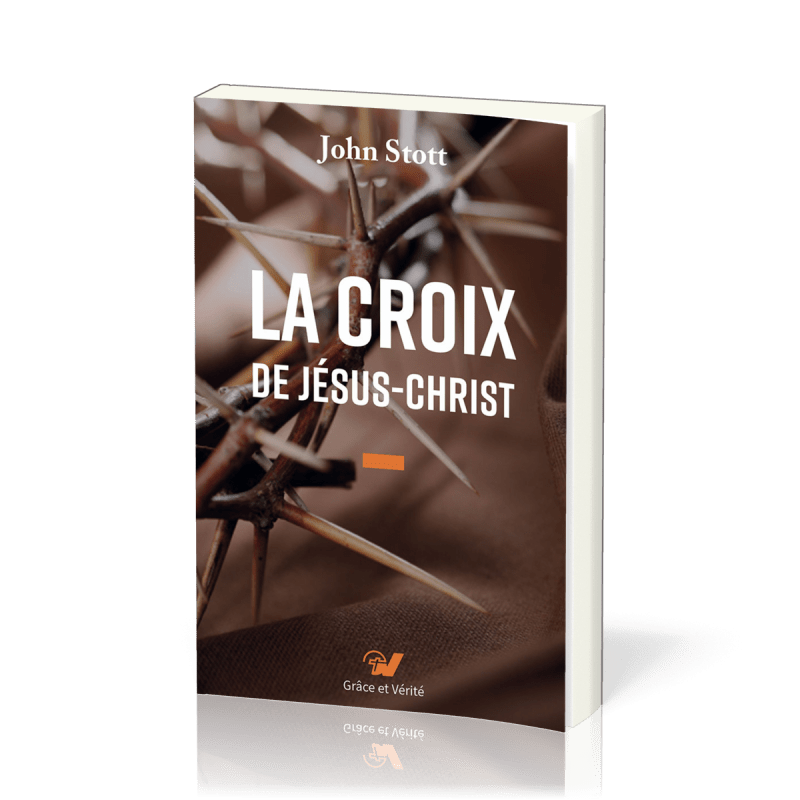La croix de Jésus-Christ - Stott John R. W. :: La Maison de la Bible Suisse