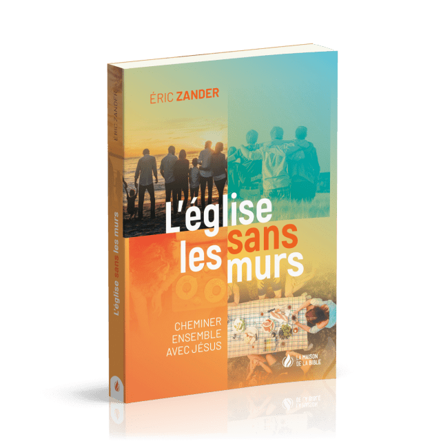 L'Église sans les murs - Cheminer ensemble avec Jésus - Zander Eric ...