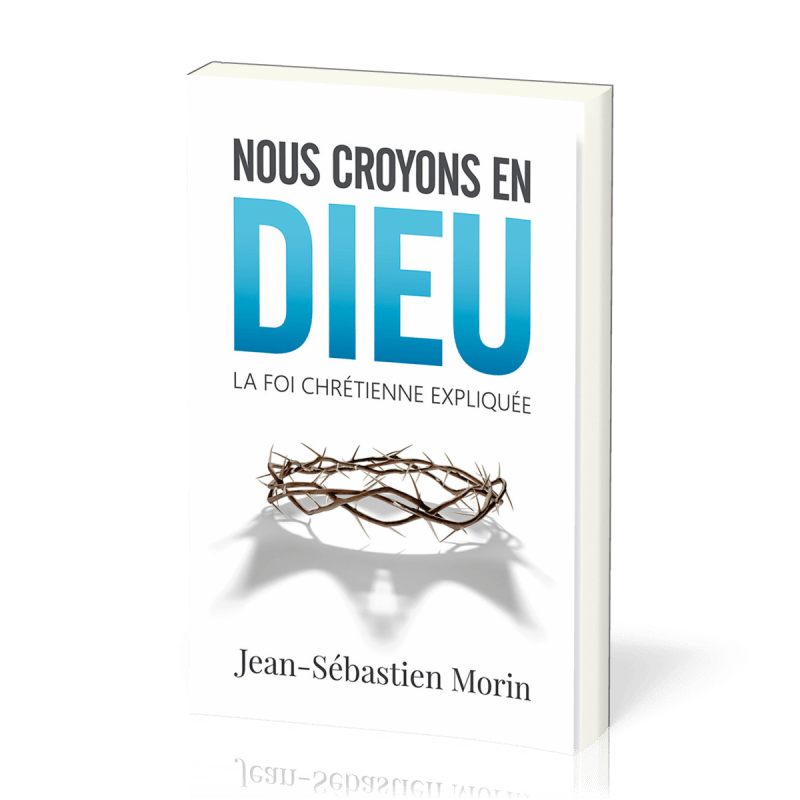 Nous croyons en Dieu - La foi chrétienne expliquée - Morin Jean ...